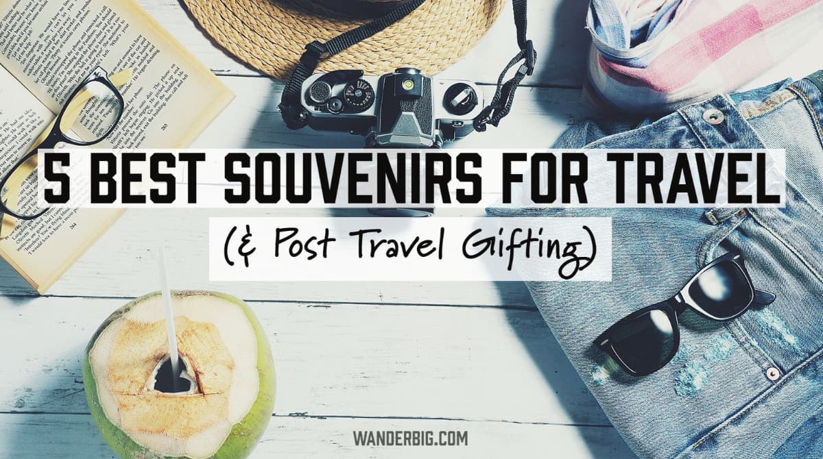 5 Best Souvenirs to Bring Back from Any Destination | WanderBIG.com