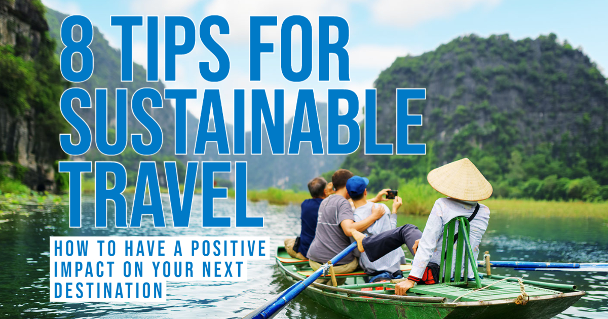 8 Tips for Sustainable Travel & Tourism with a Positive Impact ...