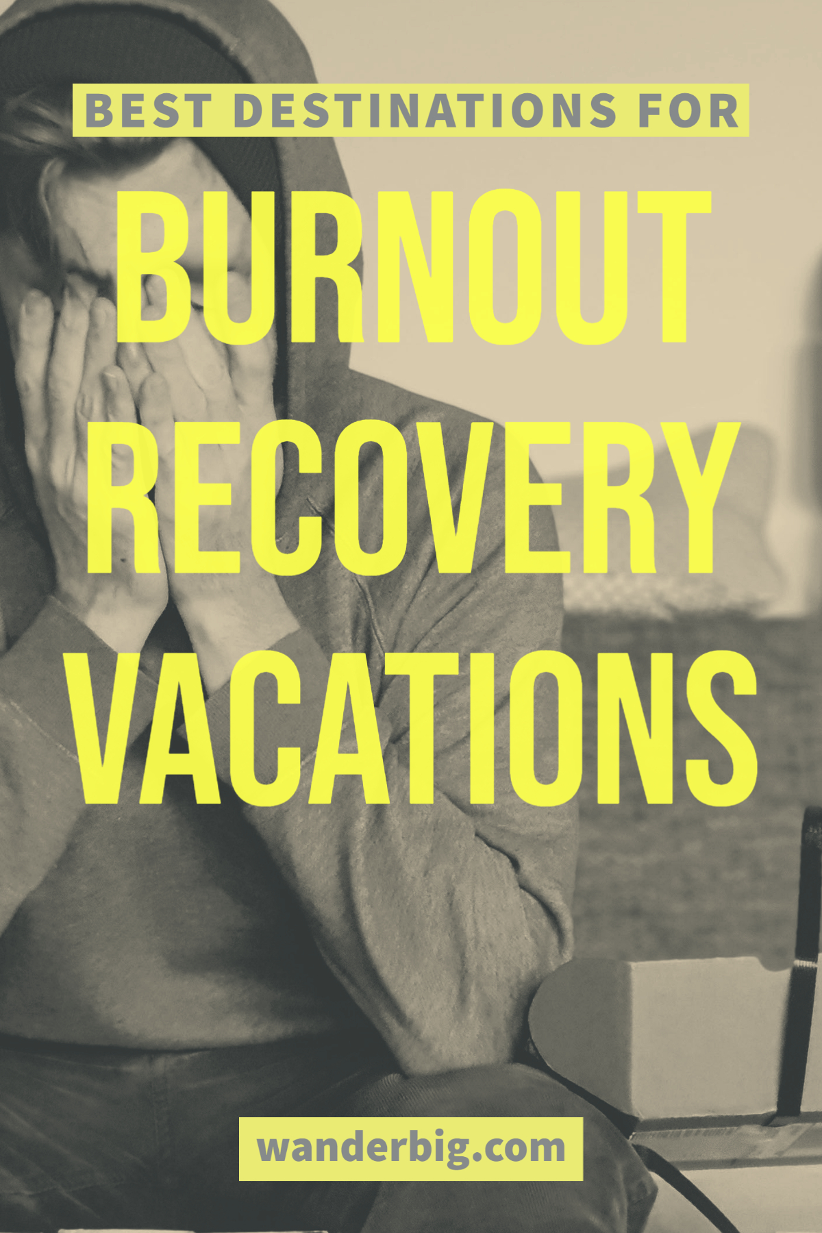Best Travel Destination for Burnout Recovery Vacations | WanderBIG.com