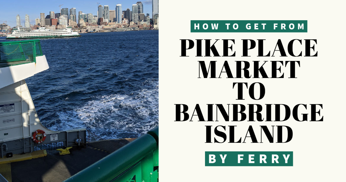 How to Get from Pike Place Market to the Bainbridge Island Ferry ...