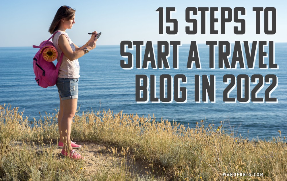 15 Steps to Start a Travel Blog in 2024 | WanderBIG.com