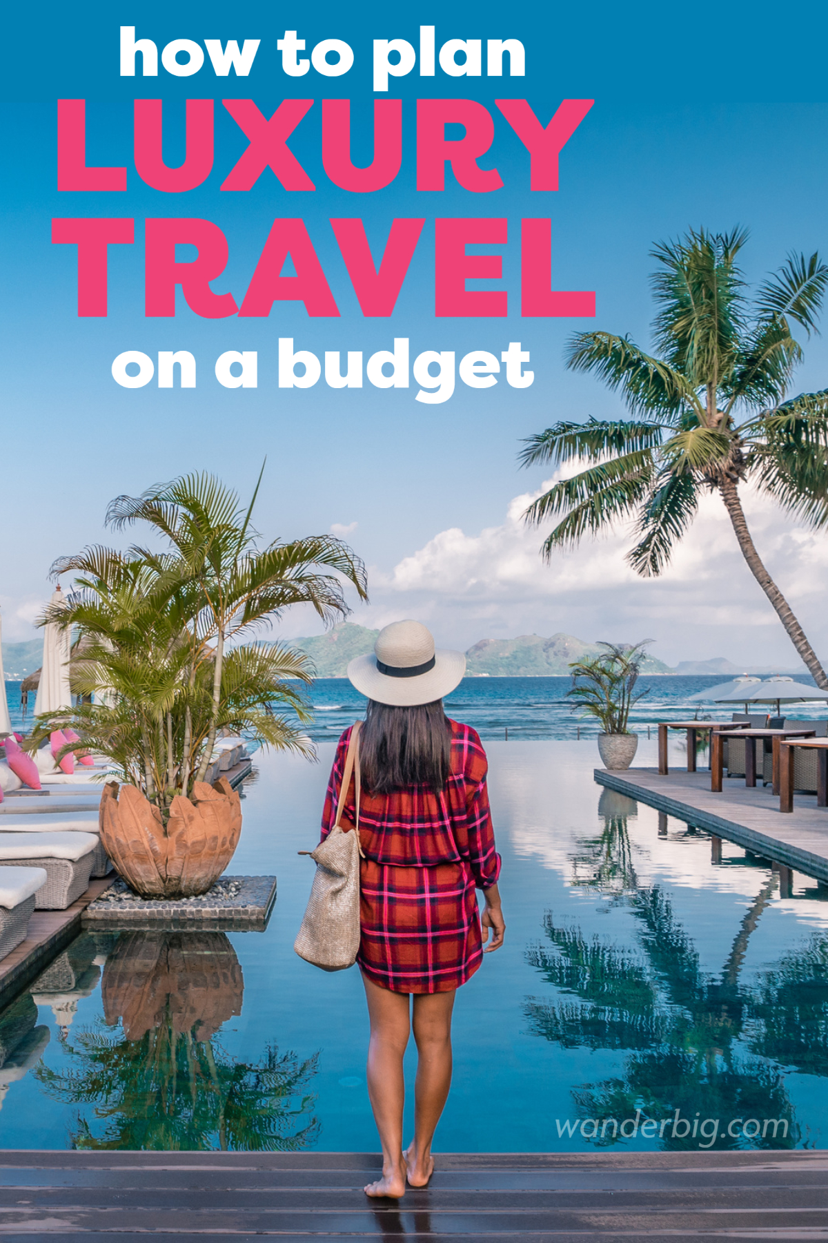 9 Tips for Luxury Travel on a Budget | WanderBIG.com