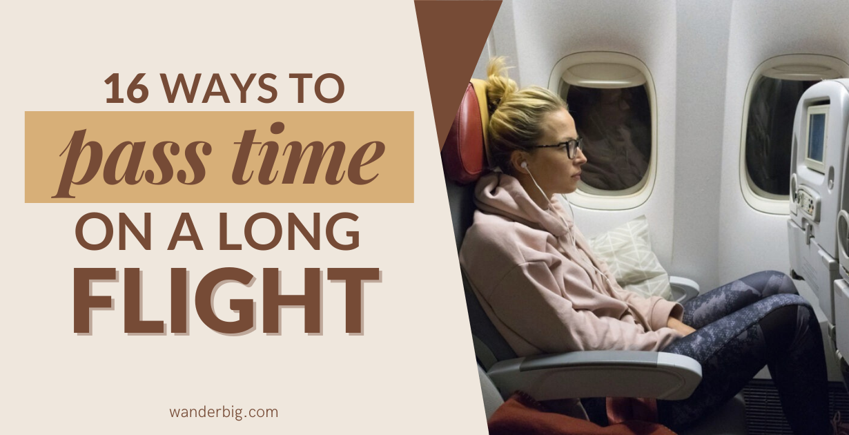 16 Ways to Pass Time on a Long Flight | WanderBIG.com