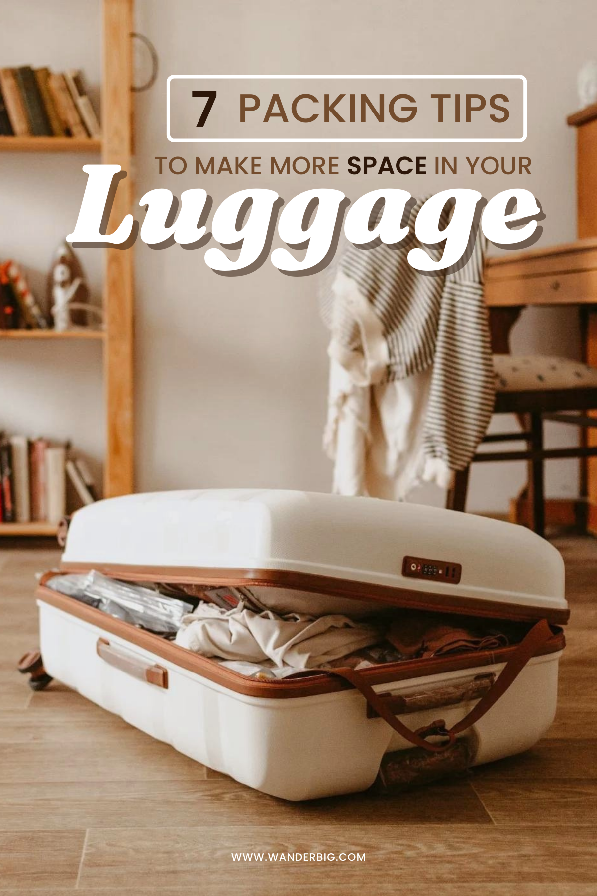 7 Packing Tips to Make More Space in your Luggage | WanderBIG.com