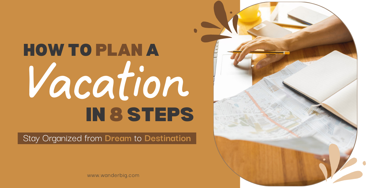 How to Plan a Vacation: From Dream to Destination | WanderBIG.com