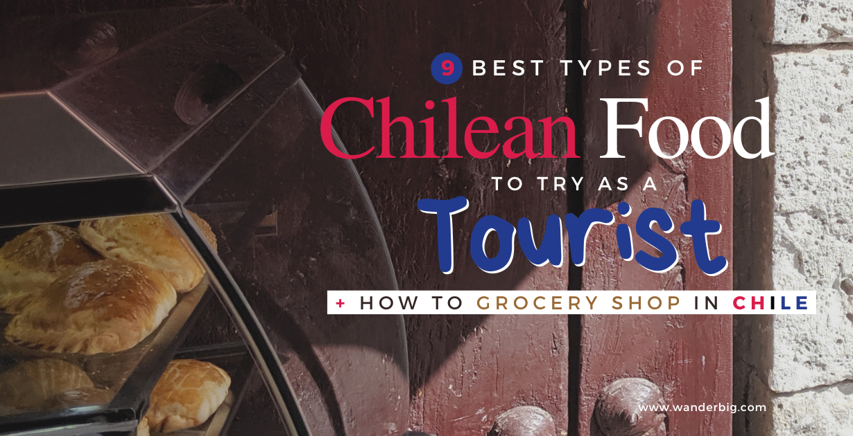 9 Best Types of Chilean Food to Try as a Tourist + How to Grocery Shop ...