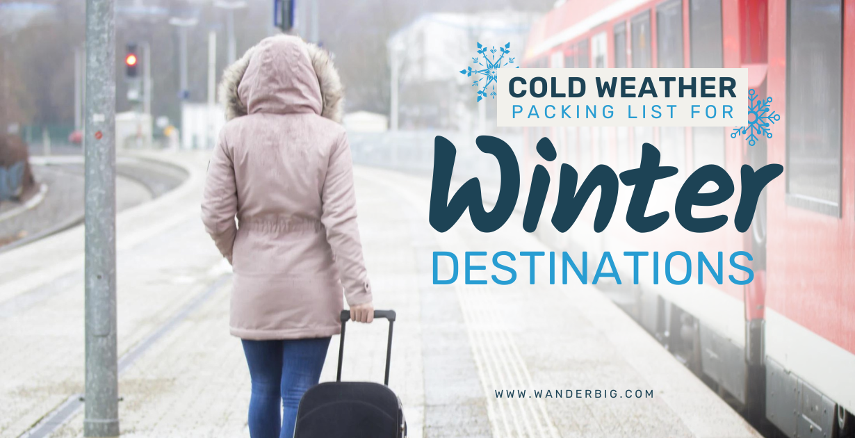 Cold Weather Packing List for Winter Destinations | WanderBIG.com