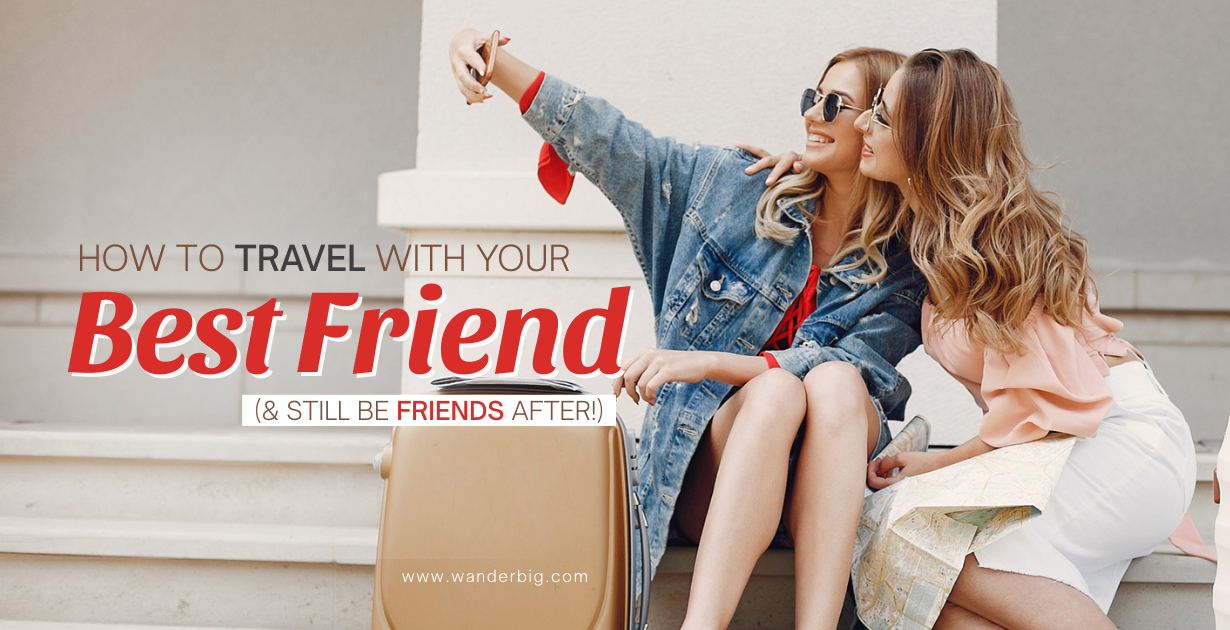 How to Travel with Your Best Friend (& Still be Friends After ...