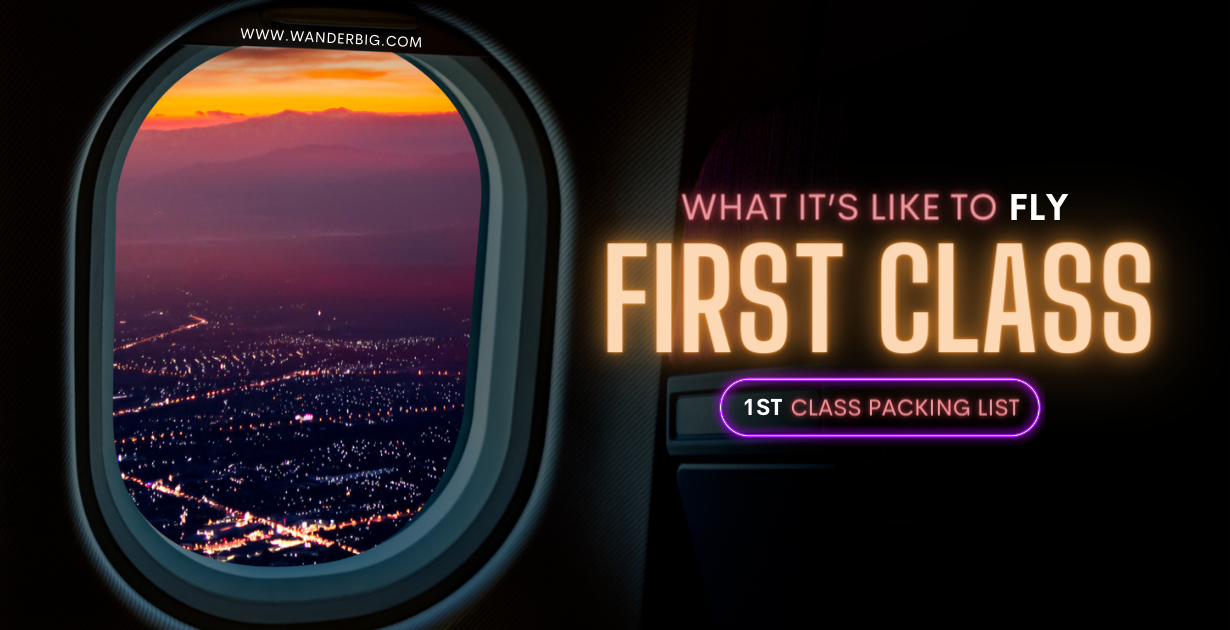 What it's Like to Fly First Class + 1st Class Packing List | WanderBIG.com